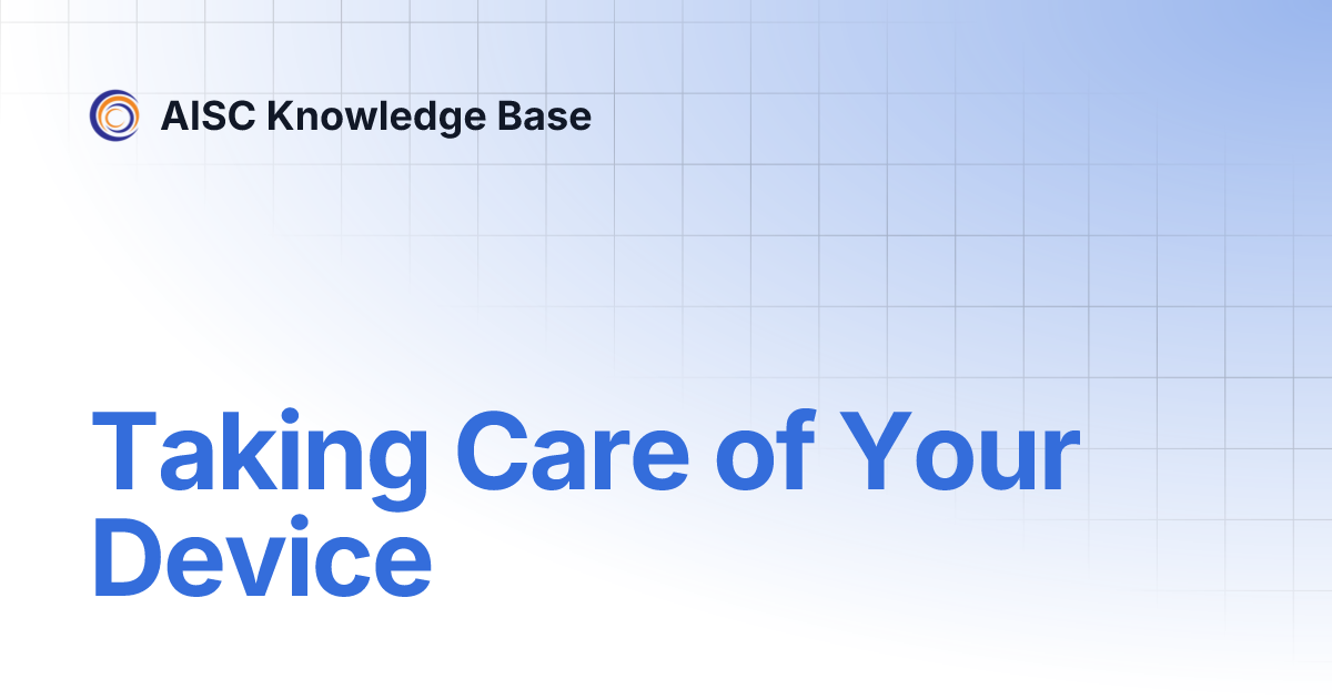 Taking Care of Your Device | AISC Knowledge Base