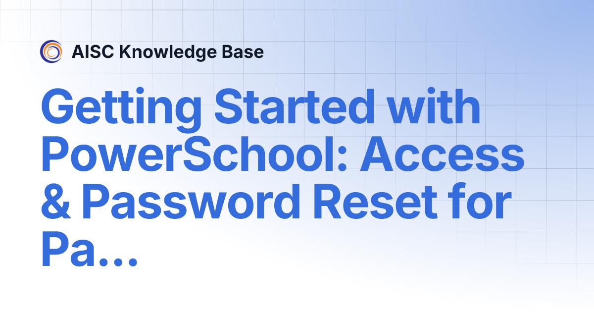 Getting Started with PowerSchool: Access & Password Reset for Parents | AISC Knowledge Base